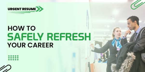 How to (Safely) Refresh Your Career - Urgent Resume